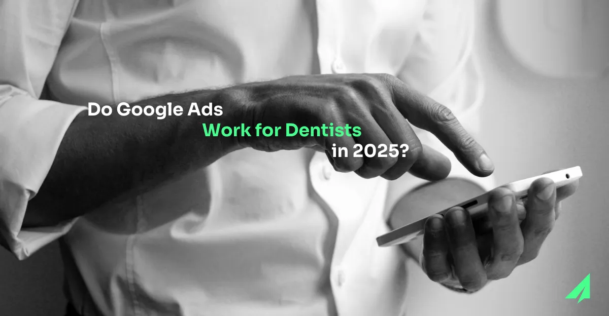 Do Google Ads Work For Dentists in 2025? You'll Be Surprised.